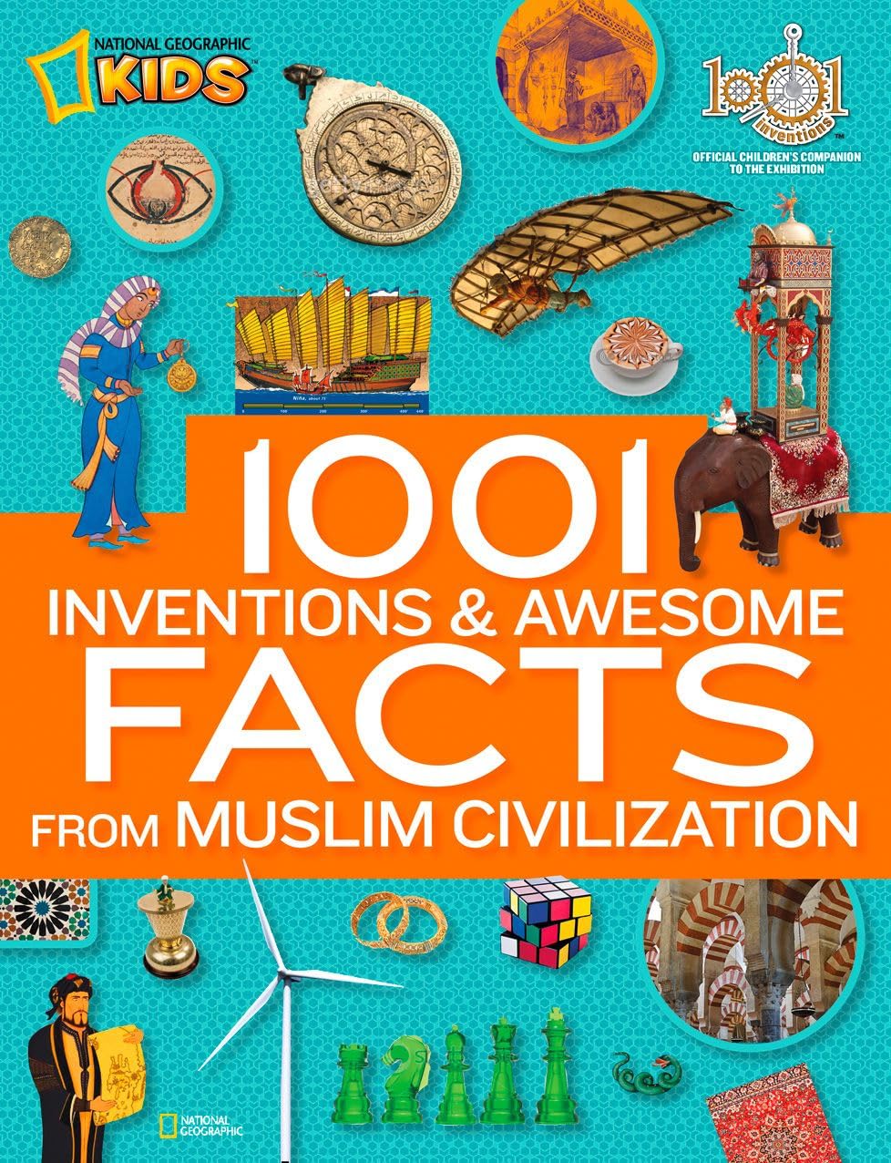 1001 Inventions and Awesome Facts from Muslim Civilization: Official Children's Companion to the 1001 Inventions Exhibition (National Geographic Kids)