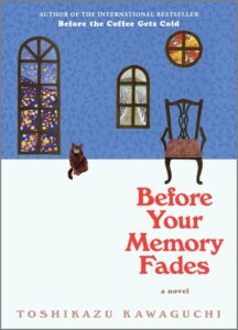 before your memory fades: a heartwarming novel of time travel, magical realism and the power of healing (before the coffee gets cold series, 3)