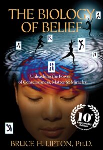 the biology of belief 10th anniversary edition: unleashing the power of consciousness, matter & miracles