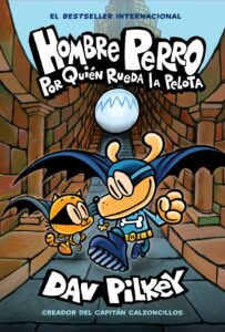 hombre perro: por quién rueda la pelota (dog man: for whom the ball rolls ) (7) (spanish edition)