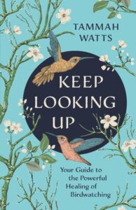 keep looking up: your guide to the powerful healing of birdwatching