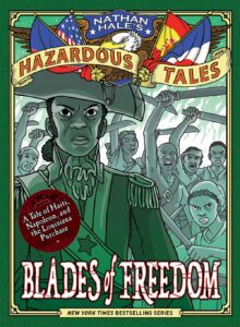 blades of freedom (nathan hale’s hazardous tales #10): a tale of haiti, napoleon, and the louisiana purchase