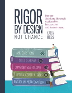 rigor by design, not chance: deeper thinking through actionable instruction and assessment