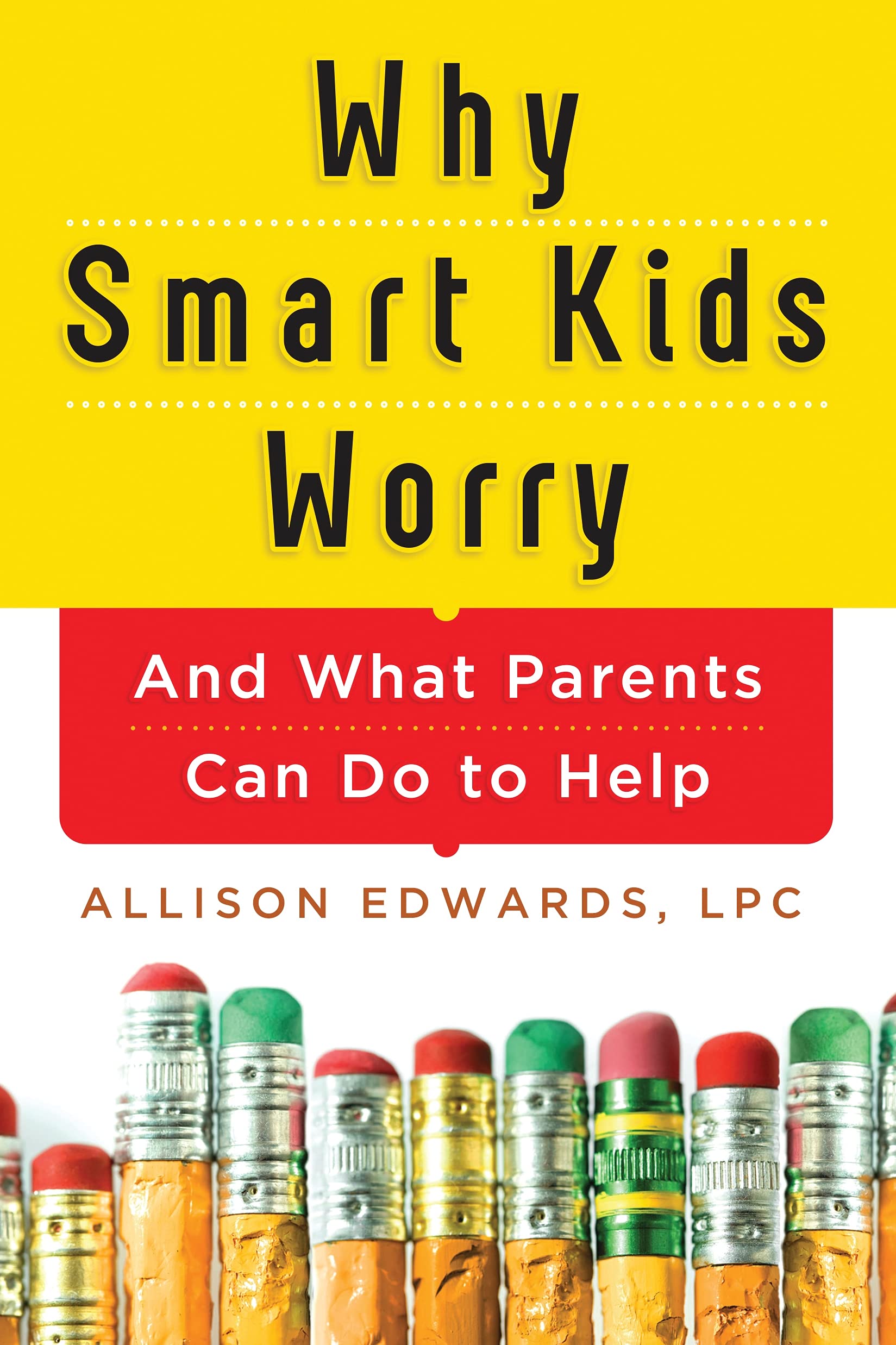 Why Smart Kids Worry: And What Parents Can Do to Help (15 Tools for Parenting Your Anxious Child)