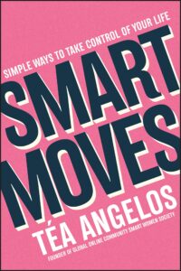 smart moves: simple ways to take control of your life - money, career, wellbeing, love