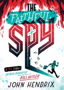 the faithful spy: dietrich bonhoeffer and the plot to kill hitler