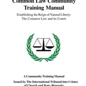 Common Law Community Training Manual: Establishing the Reign of Natural Liberty: the Common Law and Its Courts