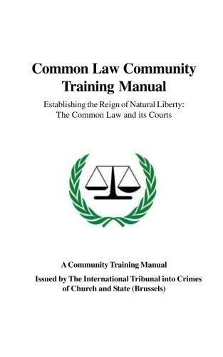 Common Law Community Training Manual: Establishing the Reign of Natural Liberty: the Common Law and Its Courts