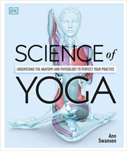 science of yoga: understand the anatomy and physiology to perfect your practice (dk science of)