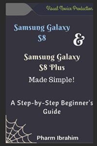 samsung galaxy s8 & samsung galaxy s8 plus made simple! a step-by-step beginner's guide (visual novice series)