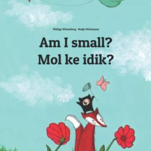 Am I small? Mol ke idik?: Children's Picture Book English-Marshallese (Dual Language/Bilingual Edition) (Bilingual Books by Philipp Winterberg)