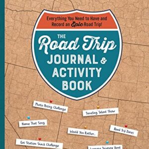 The Road Trip Journal & Activity Book: Everything You Need to Have and Record an Epic Road Trip!