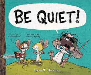 be quiet!