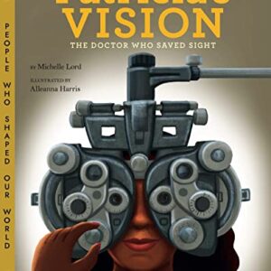 Patricia's Vision: The Doctor Who Saved Sight (Volume 7) (People Who Shaped Our World)