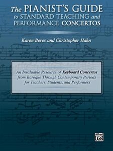 the pianist's guide to standard teaching and performance concertos: an invaluable resource of keyboard concertos from baroque through contemporary periods for teachers, students, and performers