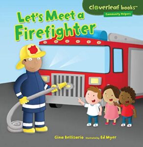 let's meet a firefighter (cloverleaf books ™ ― community helpers)