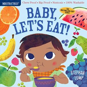 indestructibles: baby, let's eat!: chew proof · rip proof · nontoxic · 100% washable (book for babies, newborn books, safe to chew)