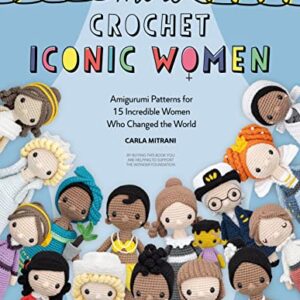 More Crochet Iconic Women: Amigurumi patterns for 15 incredible women who changed the world