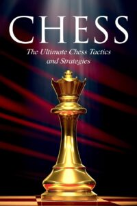 chess: the ultimate chess tactics and strategies!