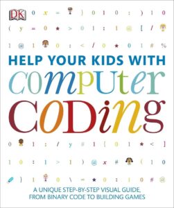 help your kids with computer coding: a unique step-by-step visual guide, from binary code to building games