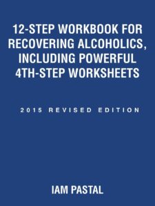 12-step workbook for recovering alcoholics, including powerful 4th-step worksheets: 2015 revised edition