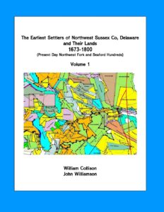 the earliest settlers of northwest sussex co, de and their lands 1673-1800 vol 1: present day northwest fork and nanticoke hundreds