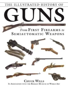 the illustrated history of guns: from first firearms to semiautomatic weapons