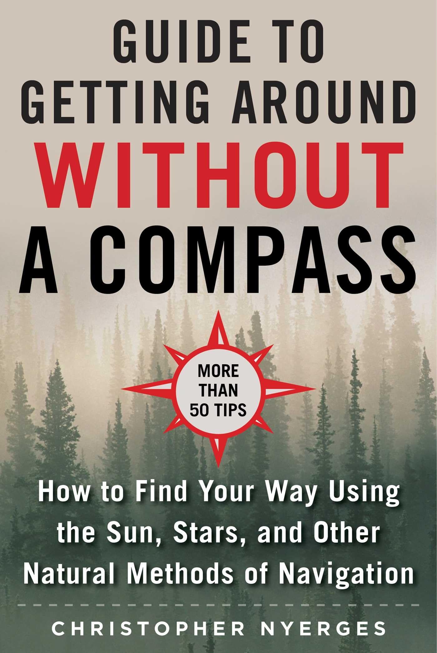 The Ultimate Guide to Navigating without a Compass: How to Find Your Way Using the Sun, Stars, and Other Natural Methods