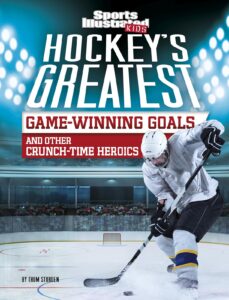 hockey's greatest game-winning goals and other crunch-time heroics (sports illustrated kids crunch time)