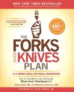 the forks over knives plan: how to transition to the life-saving, whole-food, plant-based diet