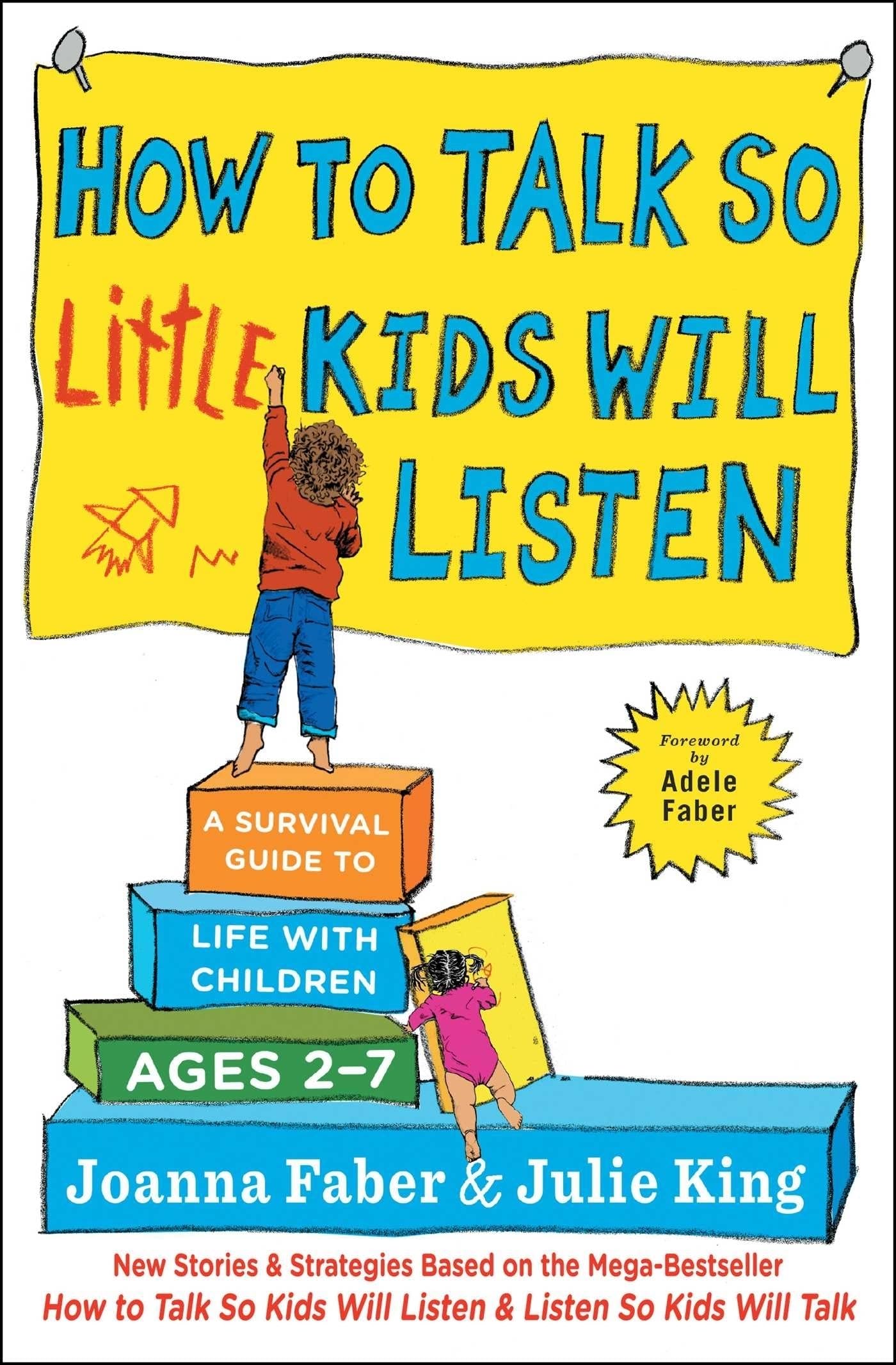 How to Talk so Little Kids Will Listen: A Survival Guide to Life with Children Ages 2-7 (The How To Talk Series)