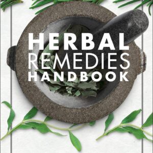 Herbal Remedies Handbook: More Than 140 Plant Profiles; Remedies for Over 50 Common Conditions