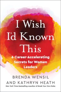 i wish i'd known this: 6 career-accelerating secrets for women leaders