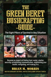 green beret bushcrafting guide: the eight pillars of survival in any situation