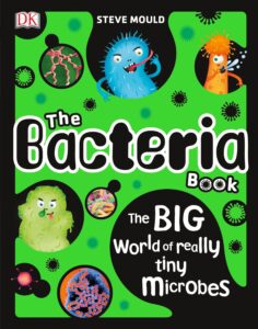 the bacteria book: the big world of really tiny microbes (the science book series)