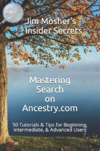 insider secrets: mastering search on ancestry.com: 50 tutorials & tips for beginning, intermediate, & advanced users