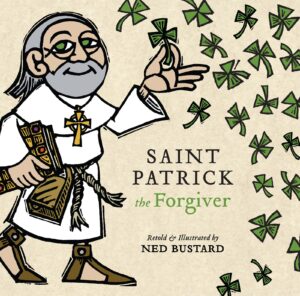 saint patrick the forgiver: the history and legends of ireland's bishop