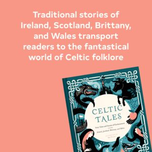 Celtic Tales: Fairy Tales and Stories of Enchantment from Ireland, Scotland, Brittany, and Wales