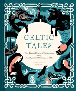 celtic tales: fairy tales and stories of enchantment from ireland, scotland, brittany, and wales