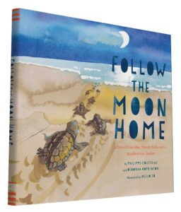 follow the moon home: a tale of one idea, twenty kids, and a hundred sea turtles (children's story books, sea turtle gifts, moon books for kids, children's environment books, kid's turtle books)