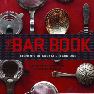 The Bar Book: Elements of Cocktail Technique (Cocktail Book with Cocktail Recipes, Mixology Book for Bartending): Elements of Cocktail Technique