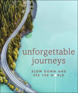 unforgettable journeys: slow down and see the world