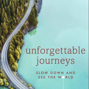 Unforgettable Journeys: Slow Down and See the World