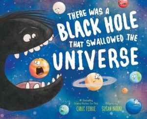 there was a black hole that swallowed the universe: a funny rhyming space book from the #1 science author for kids