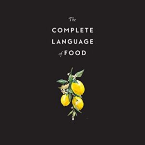 The Complete Language of Food: A Definitive and Illustrated History (Volume 10) (Complete Illustrated Encyclopedia, 10)