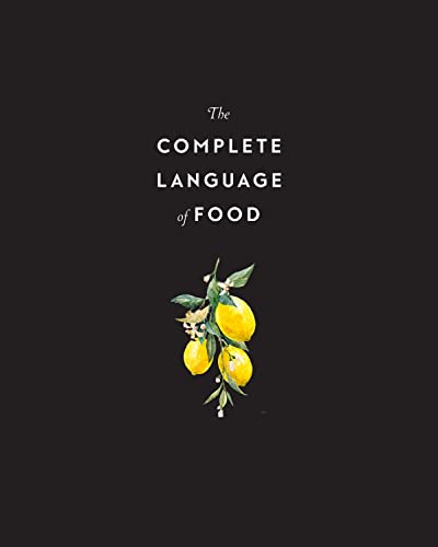 The Complete Language of Food: A Definitive and Illustrated History (Volume 10) (Complete Illustrated Encyclopedia, 10)