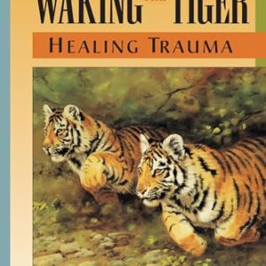 Waking the Tiger: Healing Trauma