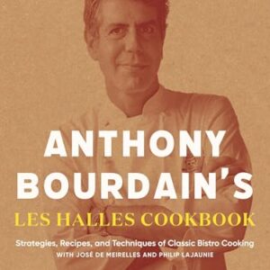 Anthony Bourdain's Les Halles Cookbook: Strategies, Recipes, and Techniques of Classic Bistro Cooking