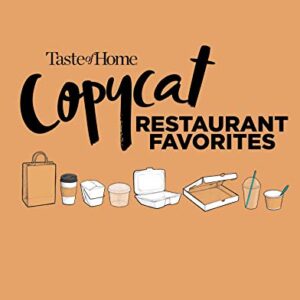 Taste of Home Copycat Restaurant Favorites: Restaurant Faves Made Easy at Home (Taste of Home Copycat Favorites)