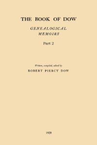 the book of dow - part 2: genealogical memoirs of the descendants of henry dow 1637, thomas dow 1639 and others of the name, immigrants to america ... times. also the allied family of nudd